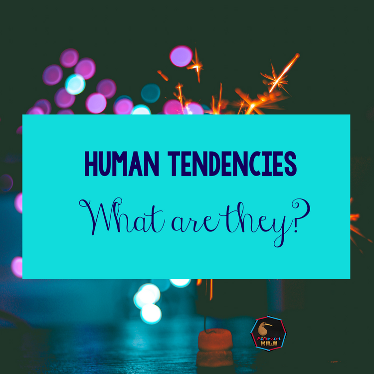 Human Tendencies: What Are They? – montessorikiwi